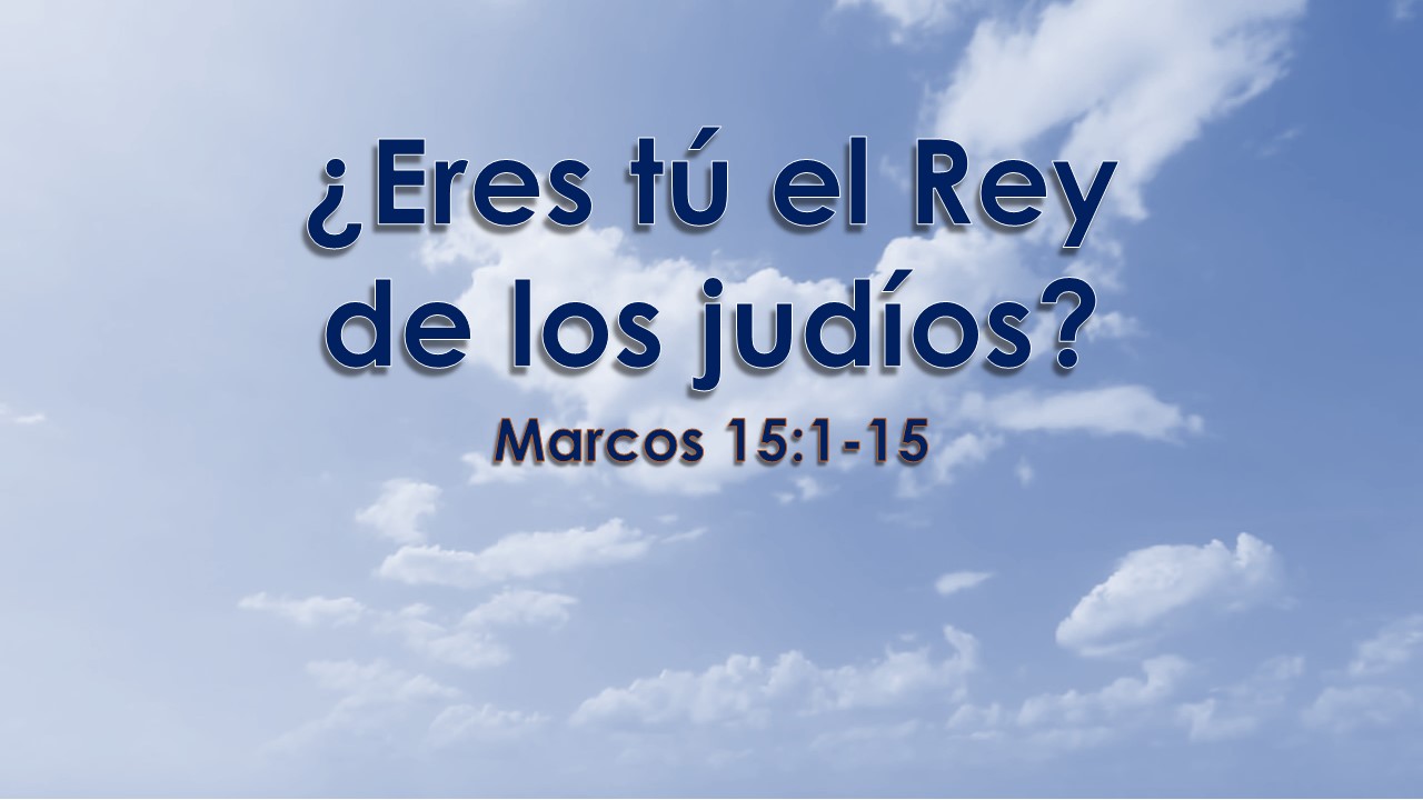 ¿Eres tú el Rey de los judíos? - Marcos 15:1-15 | Berith