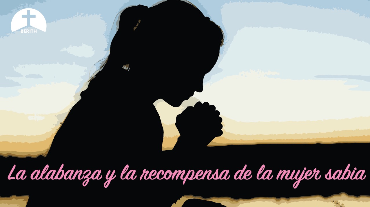 La alabanza y la recompensa de la mujer sabia - Berith