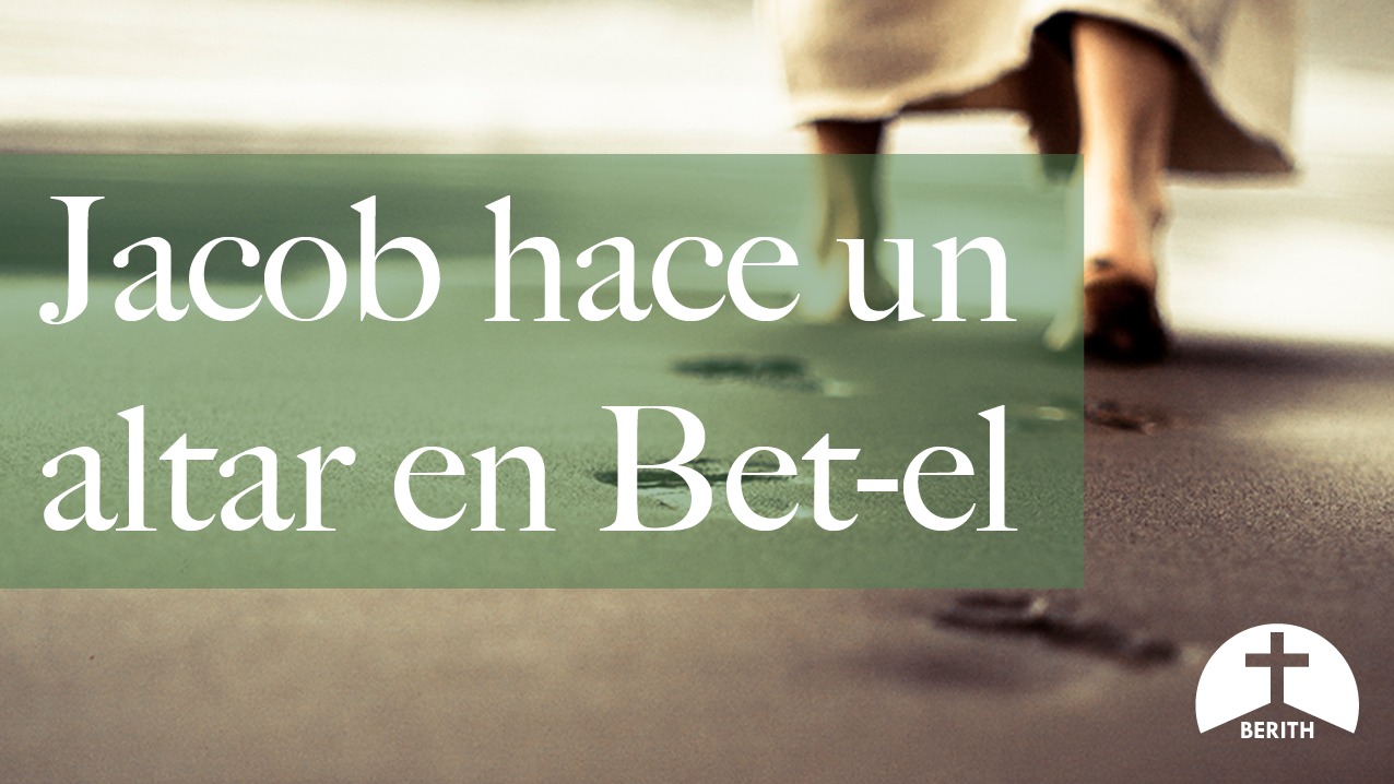 Jacob hace un altar en Bet-el - Berith