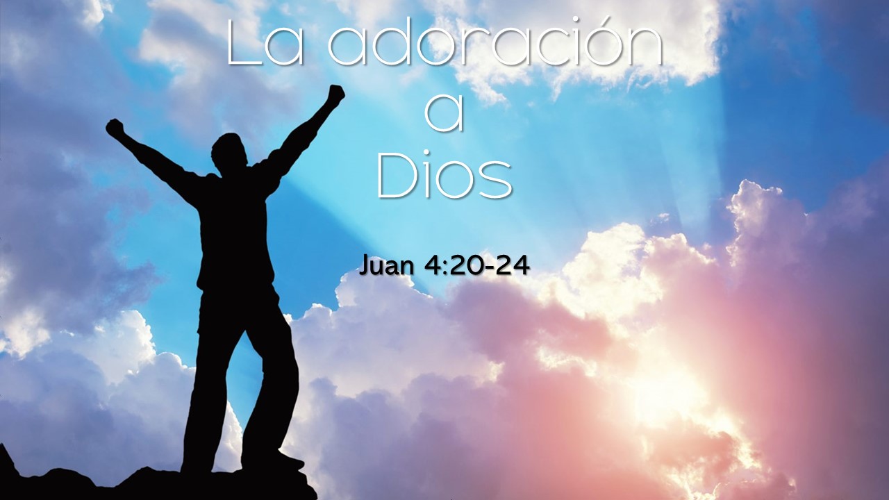 La Adoraci n A Dios Juan 4 20 24 Berith
