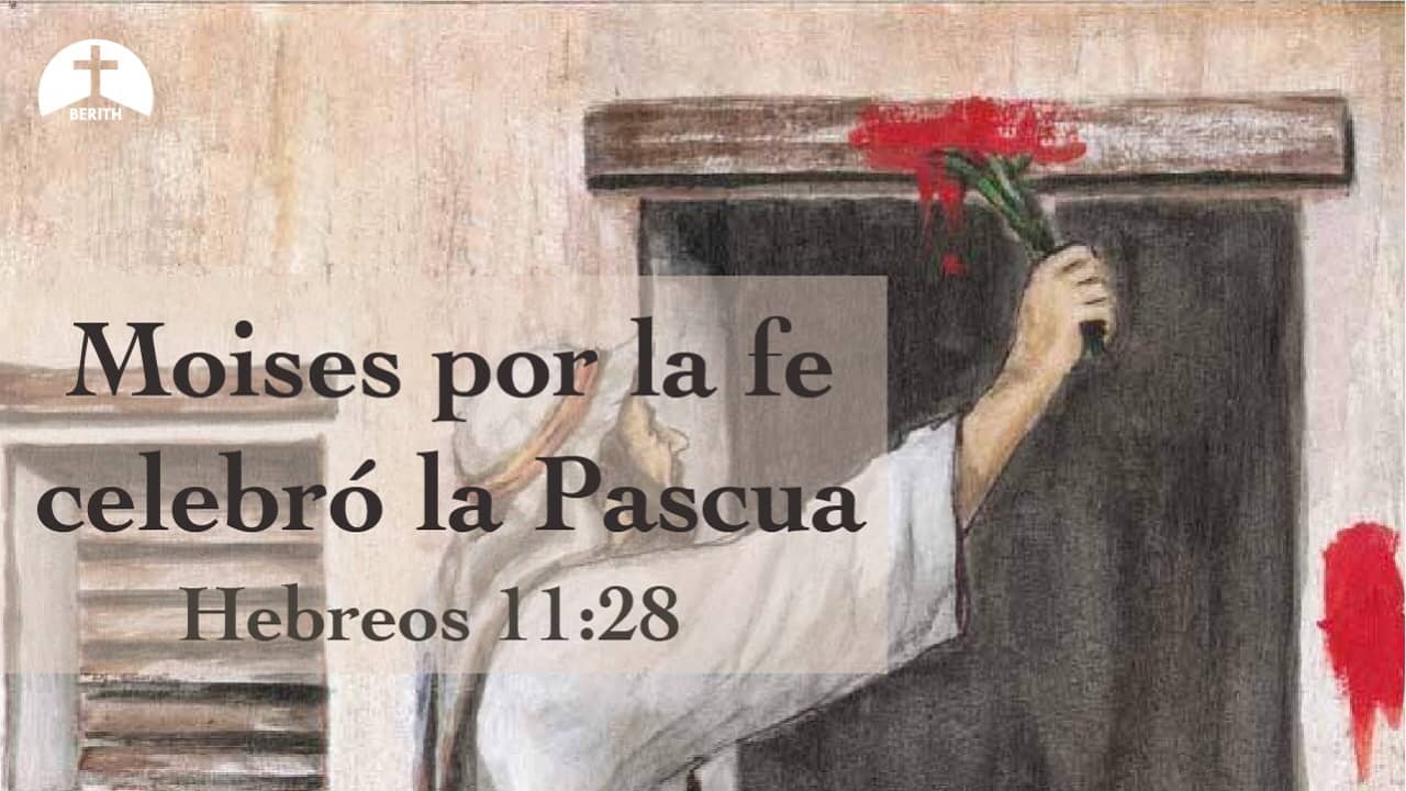 Moisés por la fe celebró la Pascua - Berith