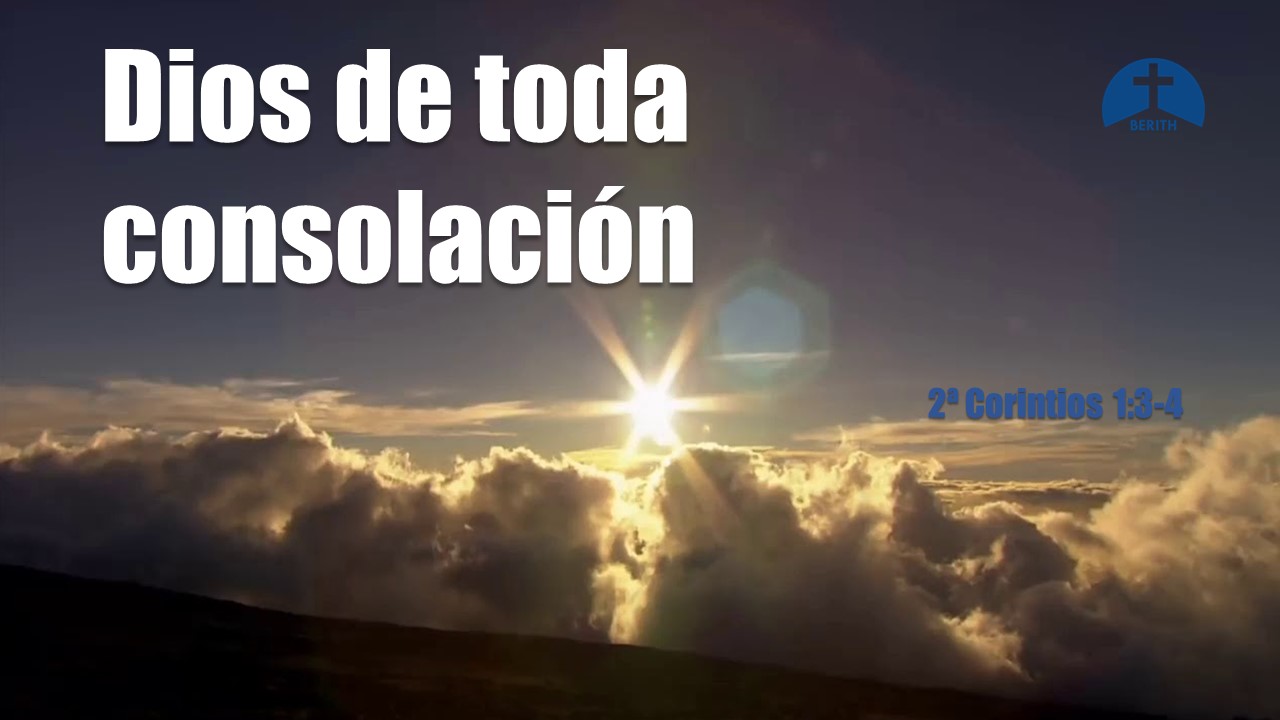Dios de toda consolación - 2ª Corintios 1:3-4 - Berith
