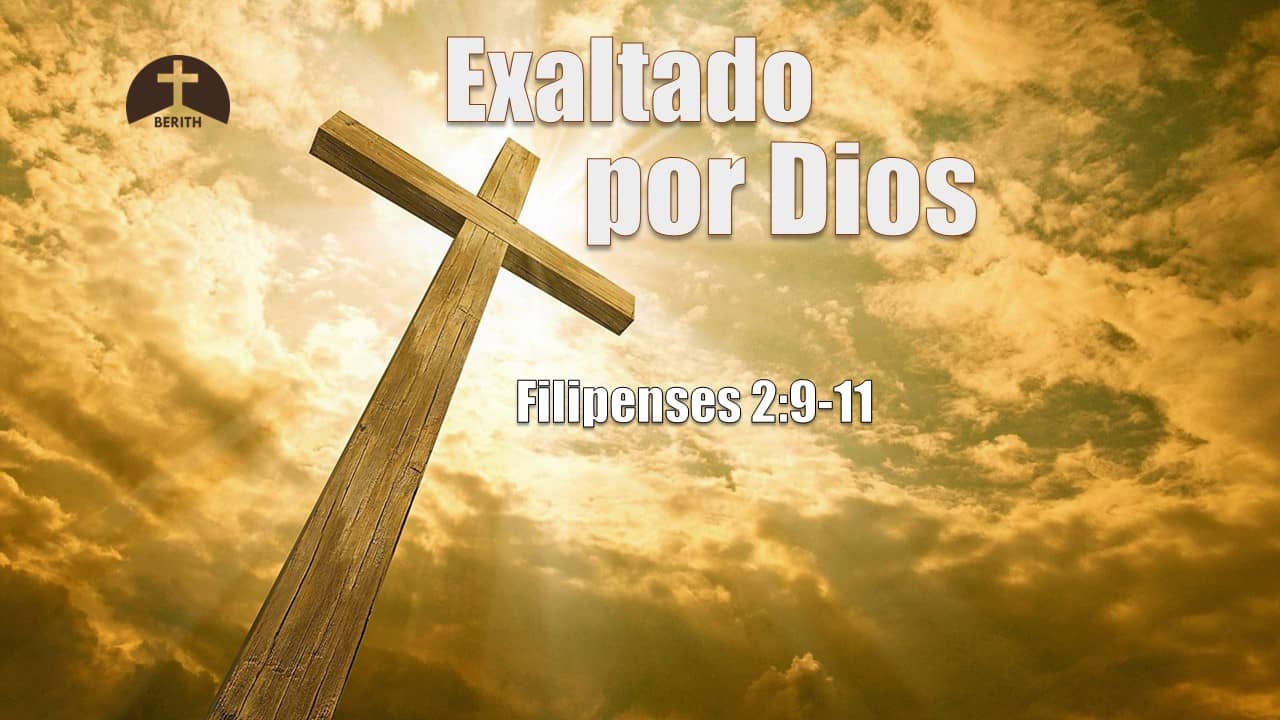 Exaltado por Dios - Filipenses 2:9-11 - Berith