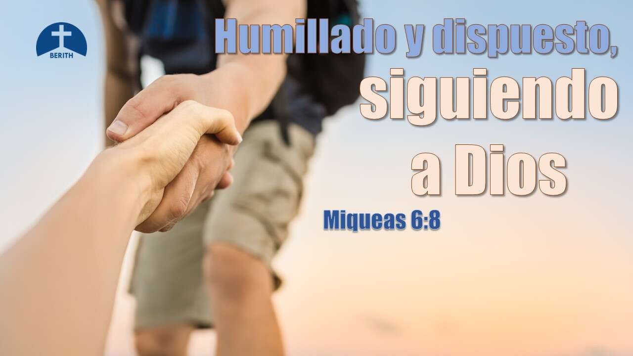 Humillado y dispuesto, siguiendo a Dios - Miqueas 6:8 - Berith