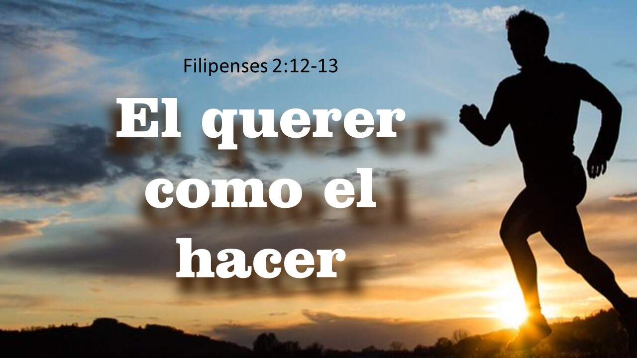 El querer como el hacer - Filipenses 2:12-13 - Berith