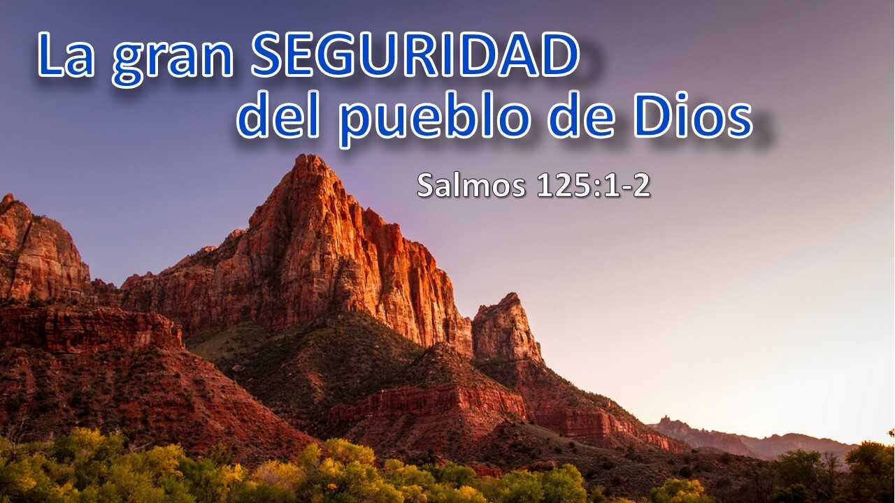 La Gran Seguridad Del Pueblo De Dios Salmos 125 1 2 Berith