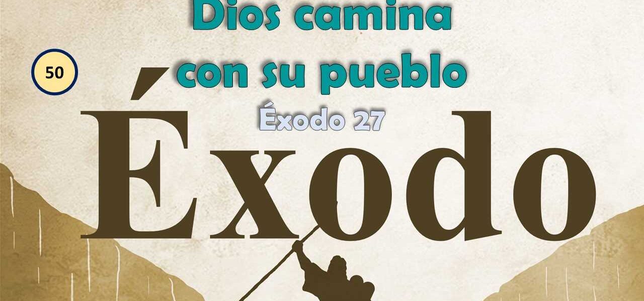 Dios camina con su pueblo - Éxodo 27 - Berith