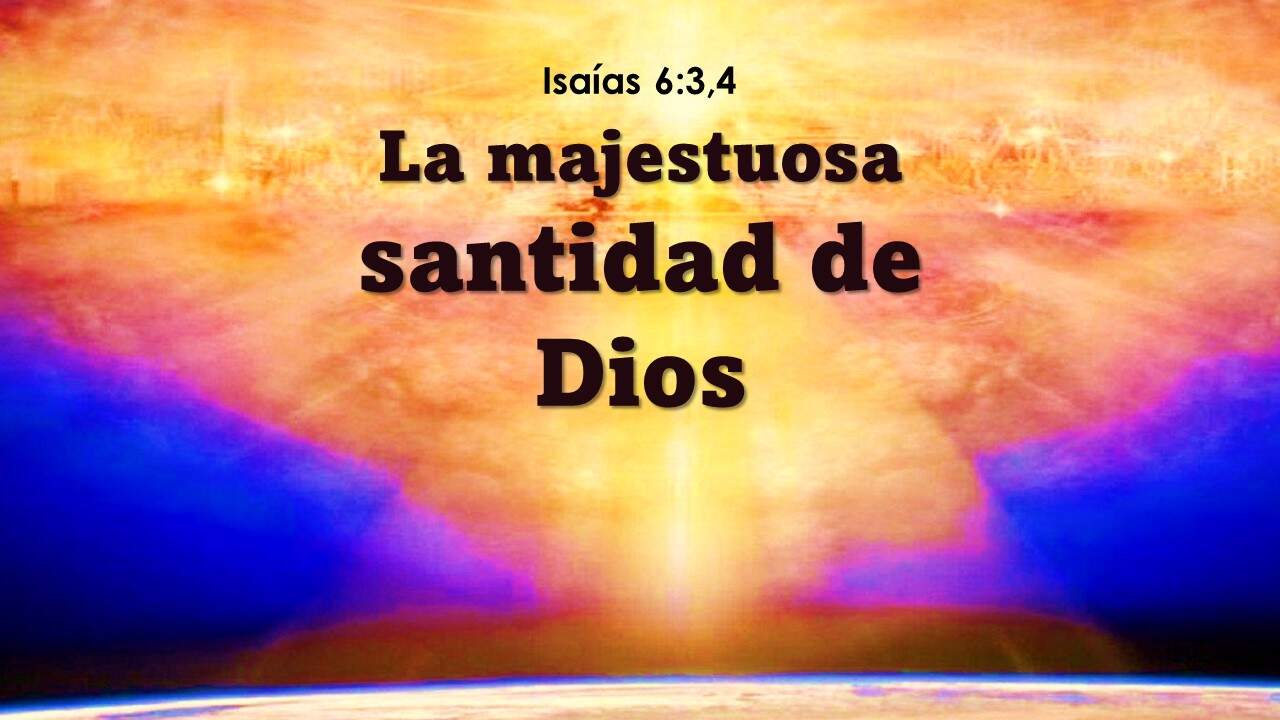 La majestuosa santidad de Dios - Isaías 6:3,4 - Berith