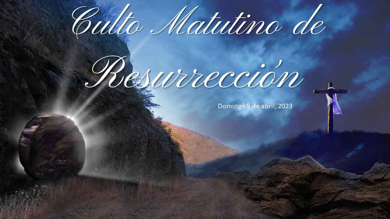 Culto de Resurrección - 6:00 am - Domingo 9 de abril, 2023 - Berith