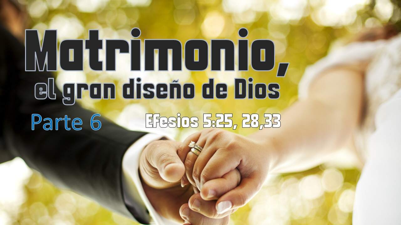 Matrimonio, el gran diseño de Dios - Parte 6 - Efesios 5:25, 28,33 - Berith