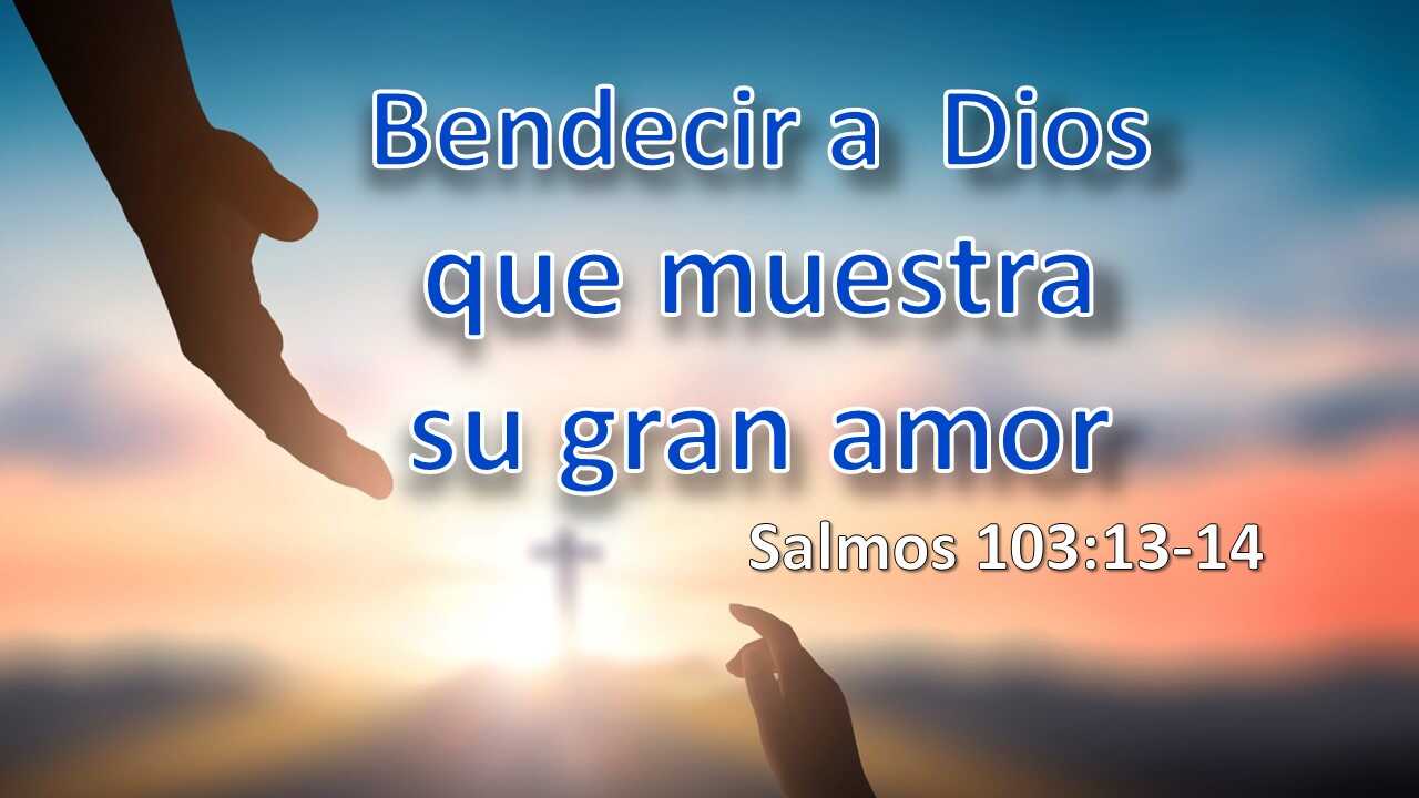 Bendecir a Dios que muestra su gran amor - Salmos 103:13-14 - Berith