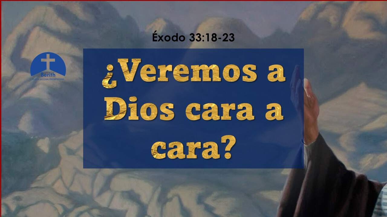¿Veremos a Dios cara a cara? - Éxodo 33:18-23 - Berith
