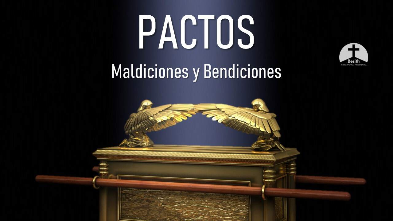 Pactos. Maldiciones y Bendiciones - Éxodo 24:7,8 y Lucas 22:20 - Berith
