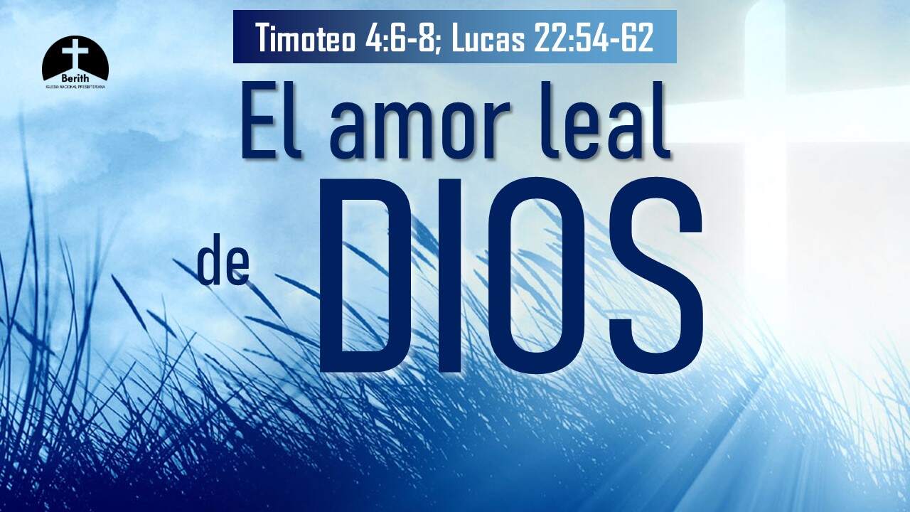 El amor leal de Dios - Timoteo 4:6-8; Lucas 22:54-62 - Berith