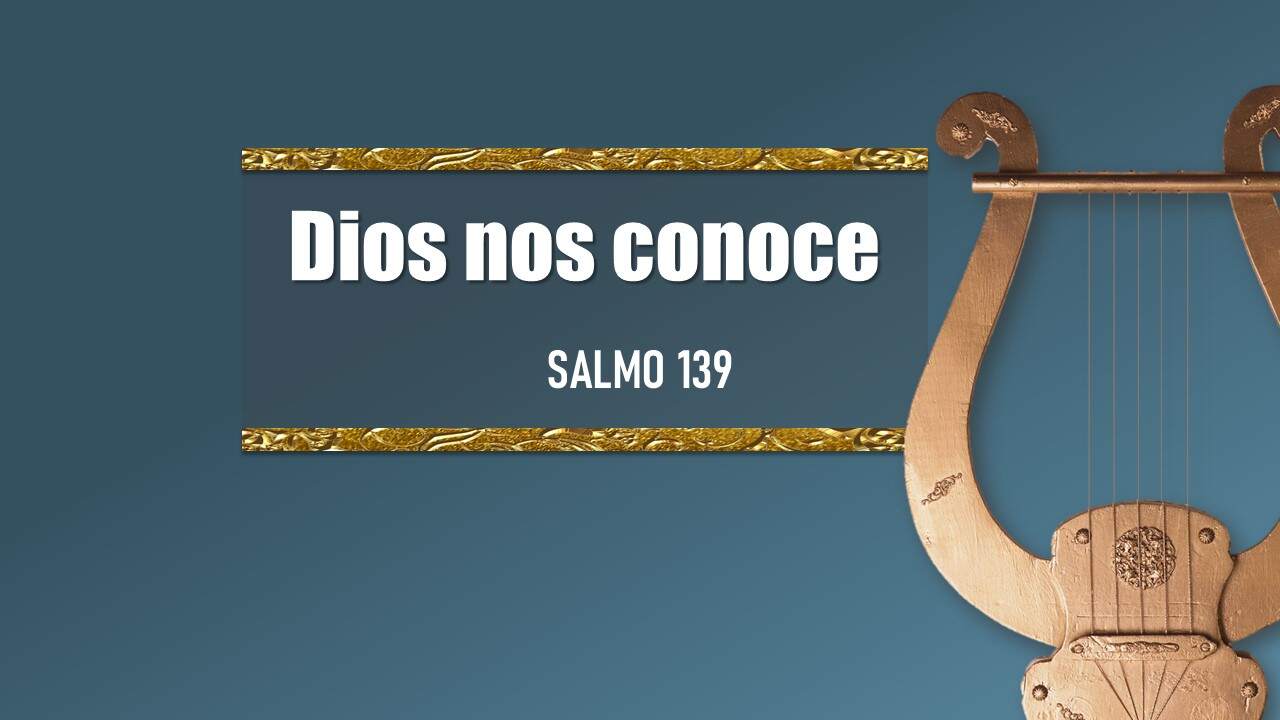 Dios nos conoce - Salmo 139 - Berith