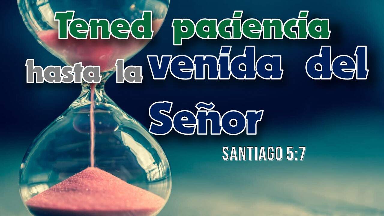 Tened paciencia hasta la venida del Señor - Santiago 5:7 - Berith