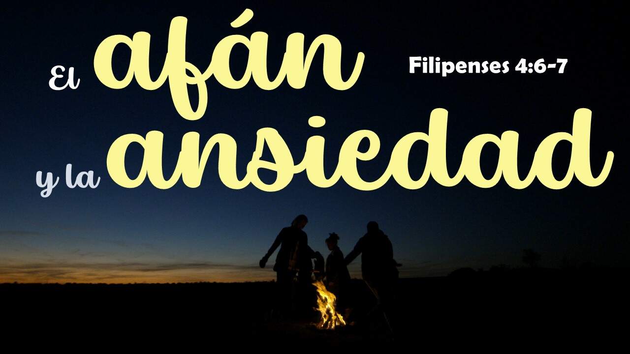 El afán y la ansiedad - Filipenses 4:6-7 - Berith