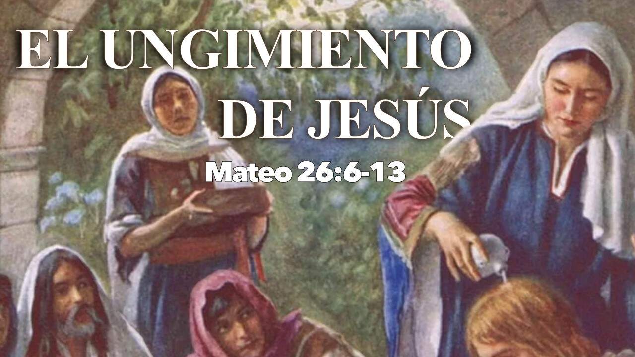 El ungimiento de Jesús - Mateo 26:6-13 - Berith