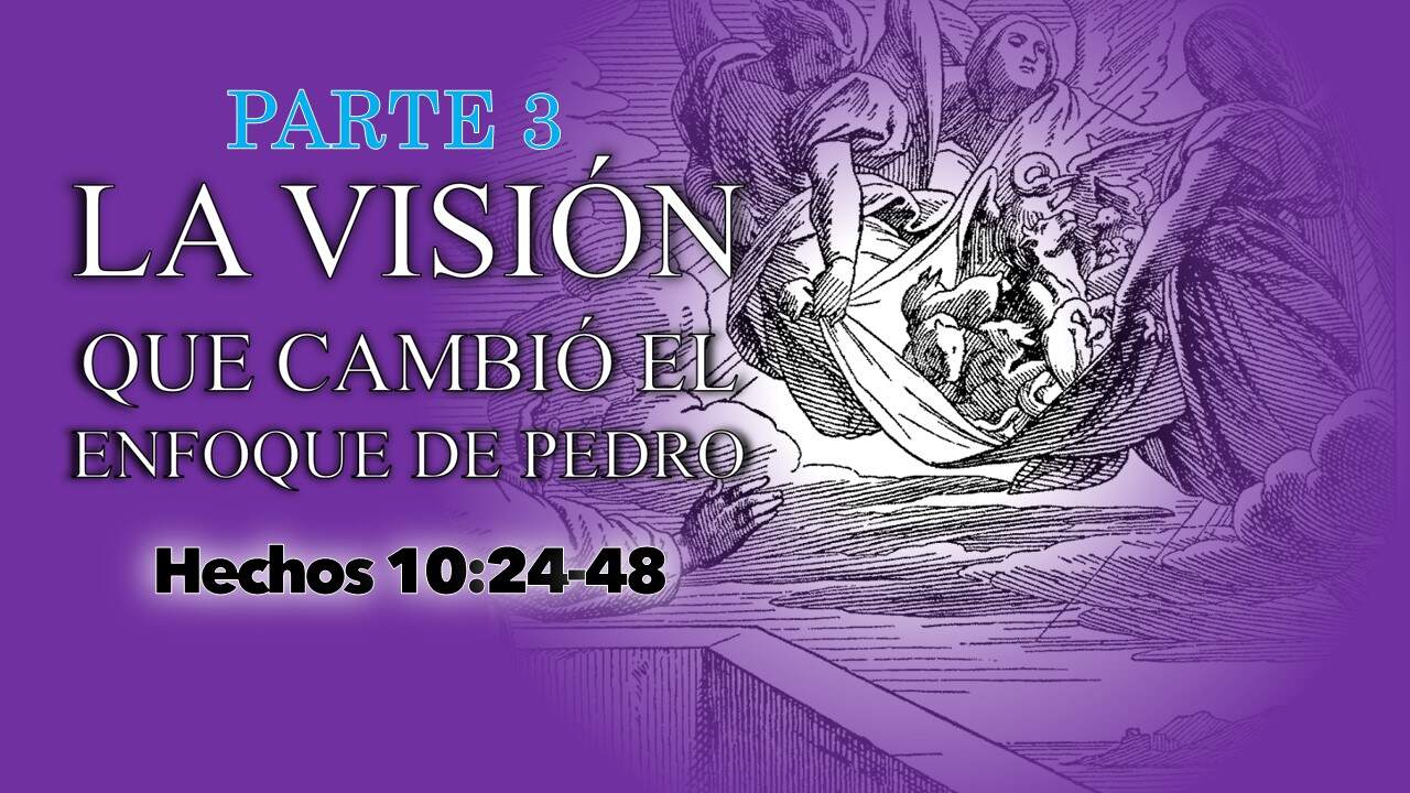 La visión que cambió el enfoque de Pedro (Parte 3) - Hechos 10:24-48 ...