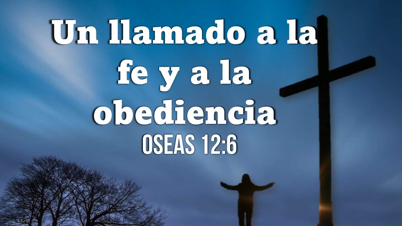 Un llamado a la fe y a la obediencia - Oseas 12:6 - Berith