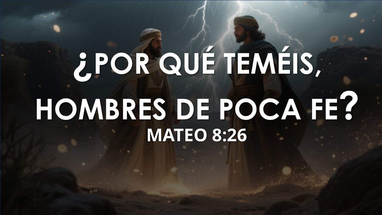 ¿Por qué teméis, hombres de poca fe? - Mateo 8:26 - Berith